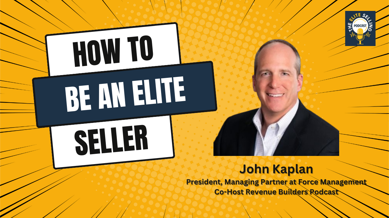 John Kaplan Interview: The Keys to Elite Selling